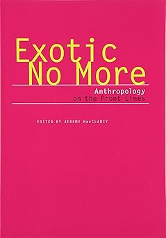 Exotic No More – Anthropology on the Front Lines: Amazon.co.uk ...