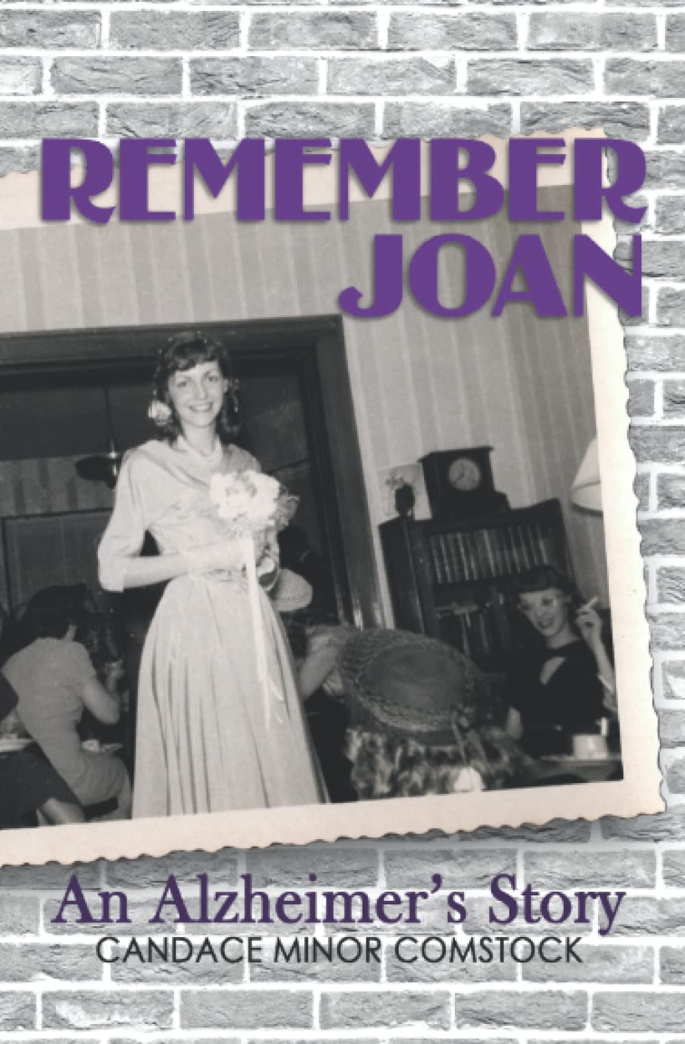 Remember Joan An Alzheimer's Story: Comstock, Candace Minor ...