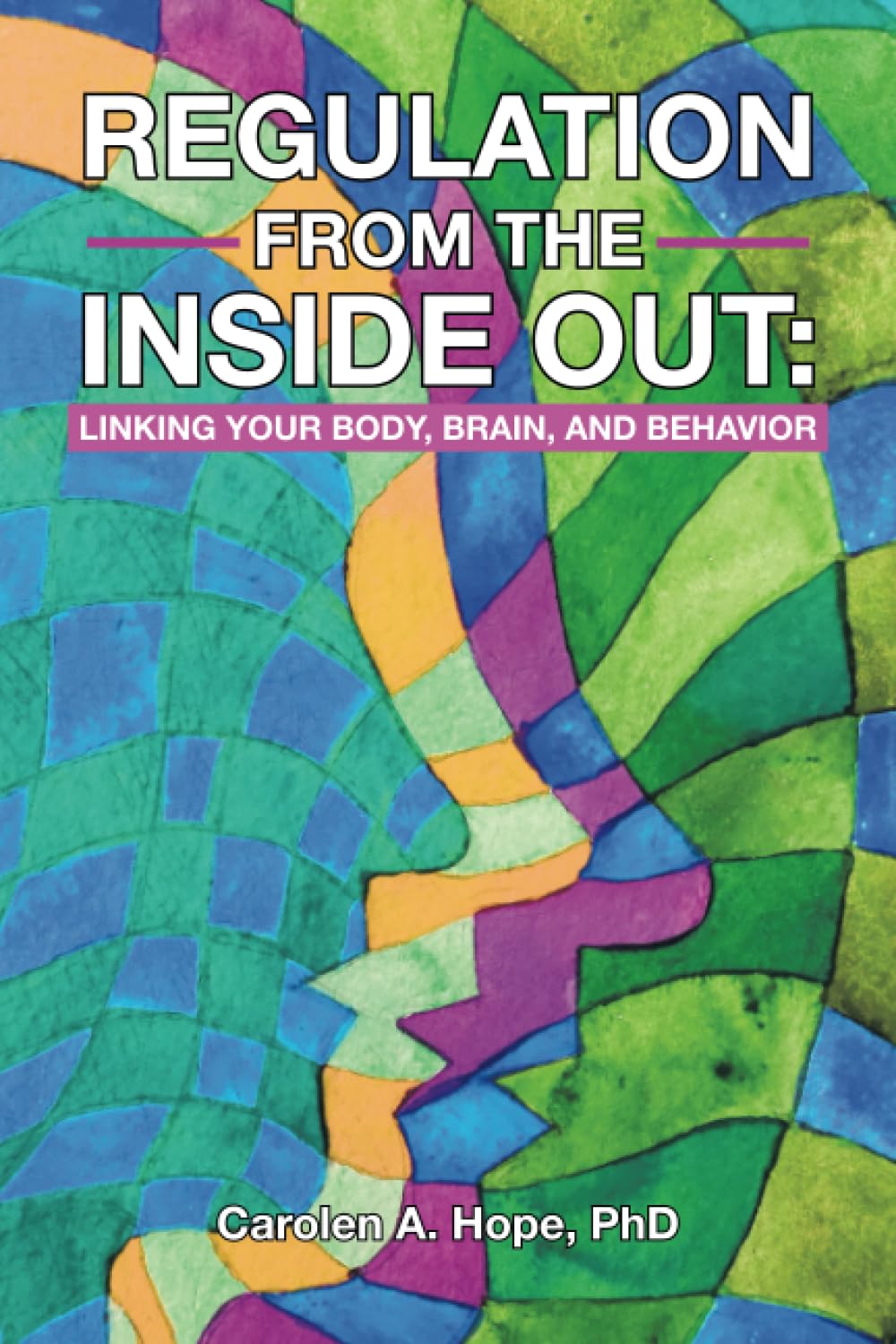 Regulation from the Inside Out: Linking Your Body, Brain, and Behavior ...