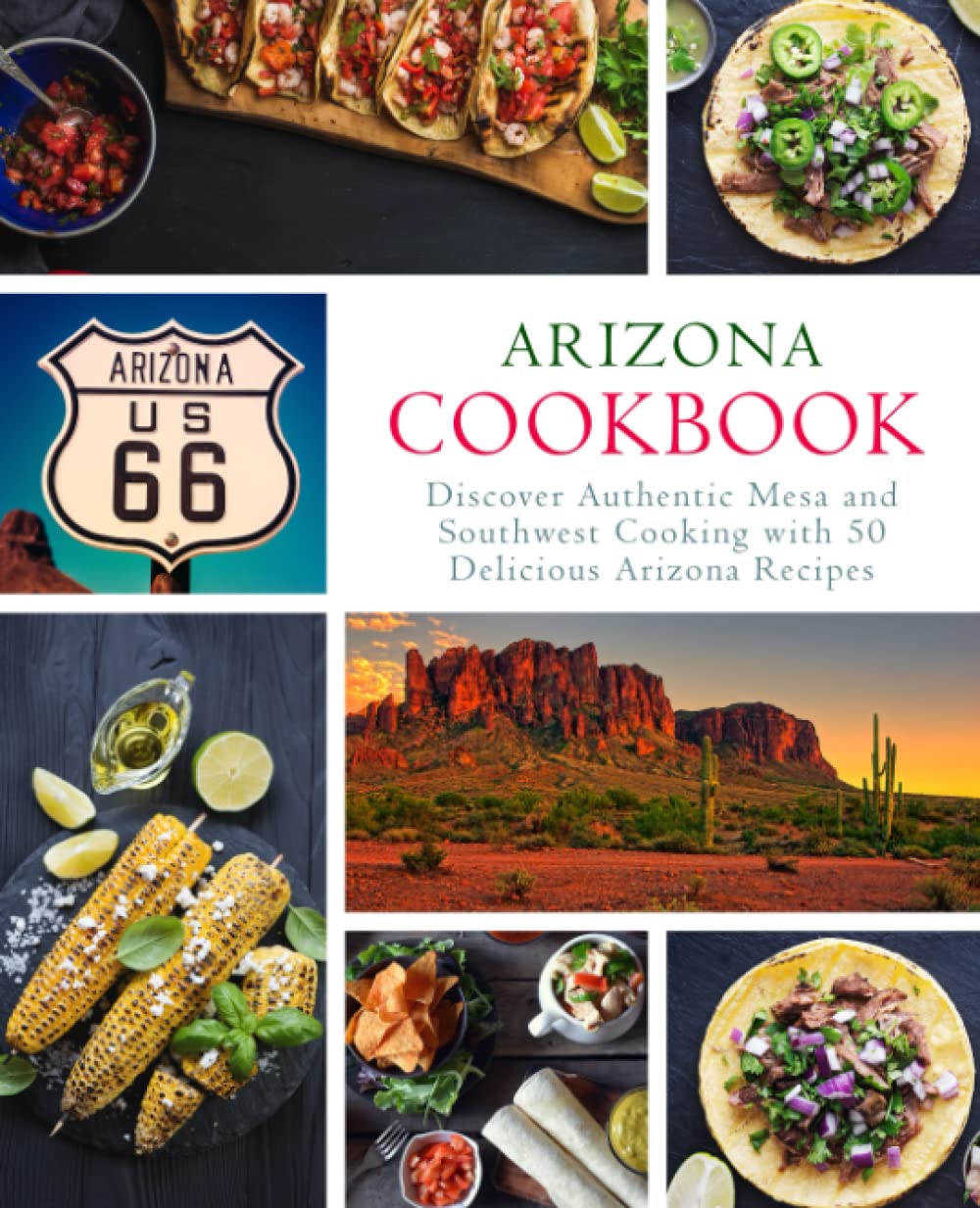Arizona Cookbook: Discover Authentic Mesa and Southwest Cooking with 50 ...