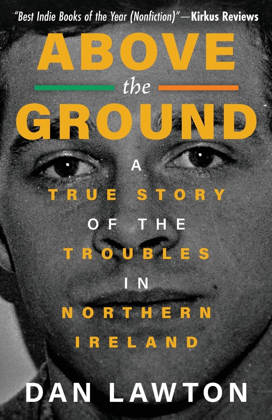 Snapklik.com : ABOVE THE GROUND: A True Story Of The Troubles In ...