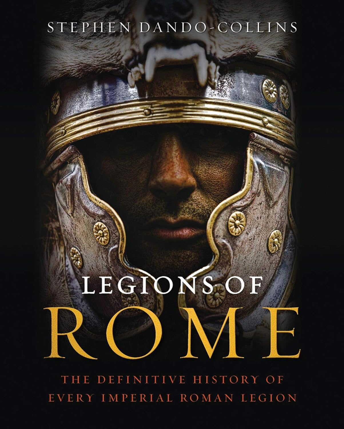 Legions of Rome: The Definitive History of Every Imperial Roman Legion ...