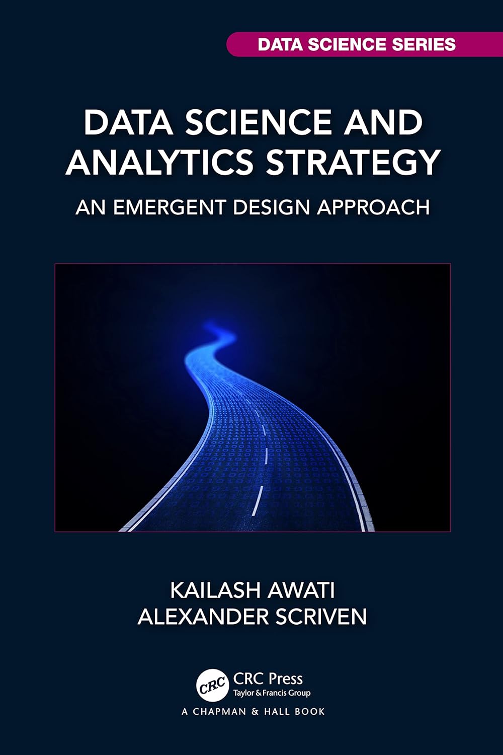 Data Science and Analytics Strategy: An Emergent Design Approach (Chapman & Hall/CRC Data ...