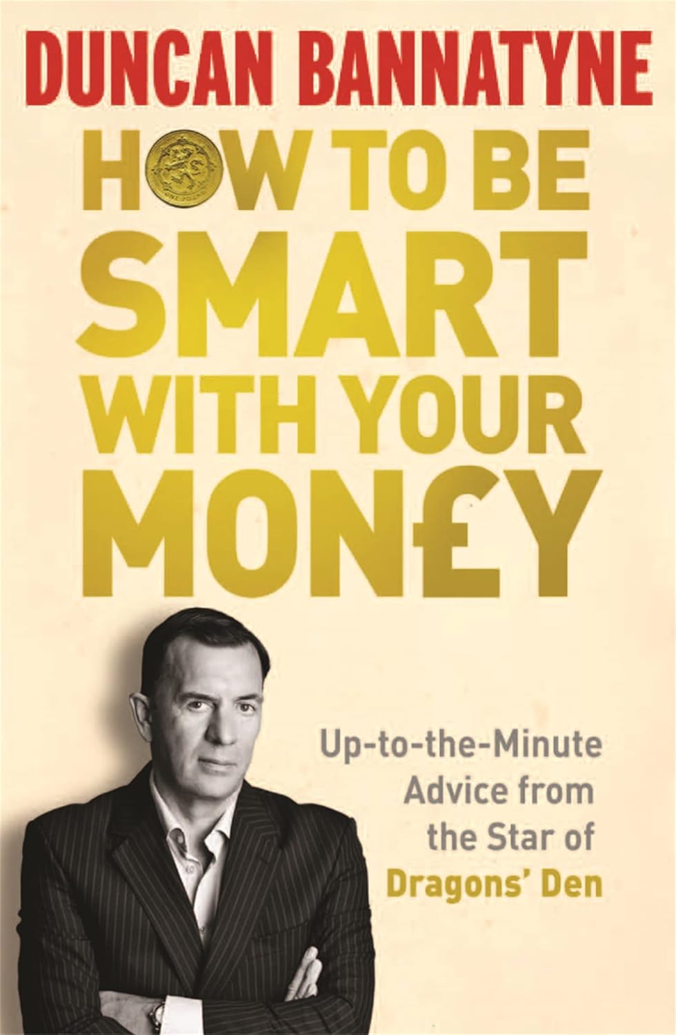 How To Be Smart With Your Money: Duncan Bannatyne,Duncan Bannatyne ...