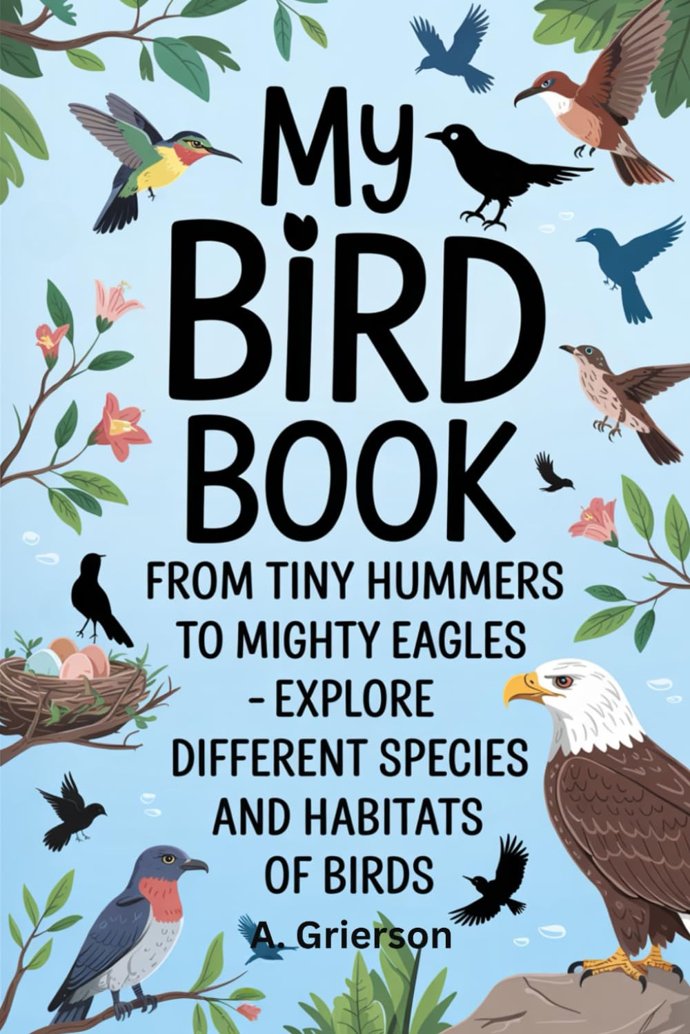 My Bird Book: From Tiny Hummers to Mighty Eagles - Explore Different ...