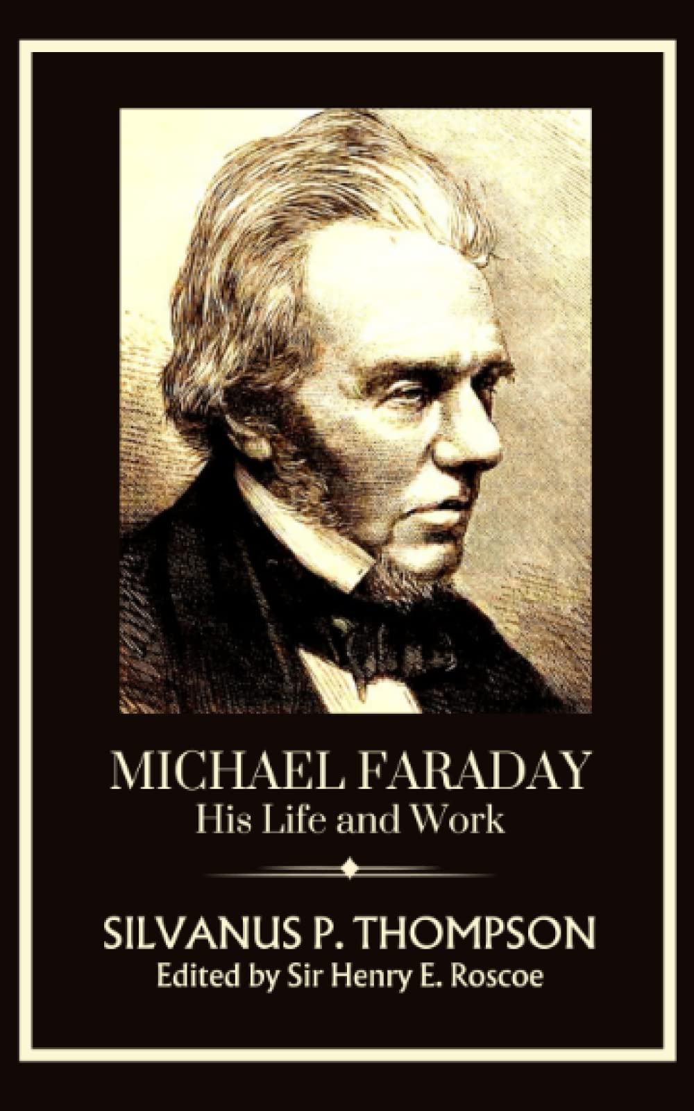 Michael Faraday, His Life and Work: Uncovering Faraday: A Pioneering Biography Unraveling the ...