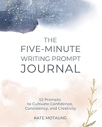 The Five-Minute Writing Prompt Journal: 52 Prompts to Cultivate ...