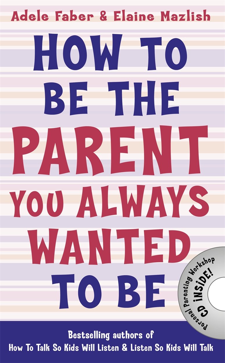 Amazon.com: How to Be the Parent You Always Wanted to Be (How To Talk ...