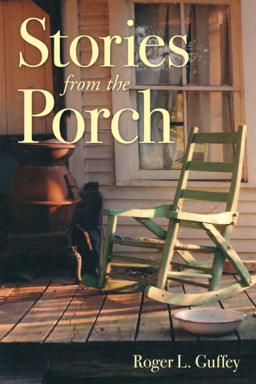 Stories from the Porch: Guffey, Roger L: 9781649902610: Amazon.com: Books