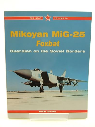 Red Star 34: Mikoyan MiG-25 'Foxbat': Guardian of the Soviet Borders ...