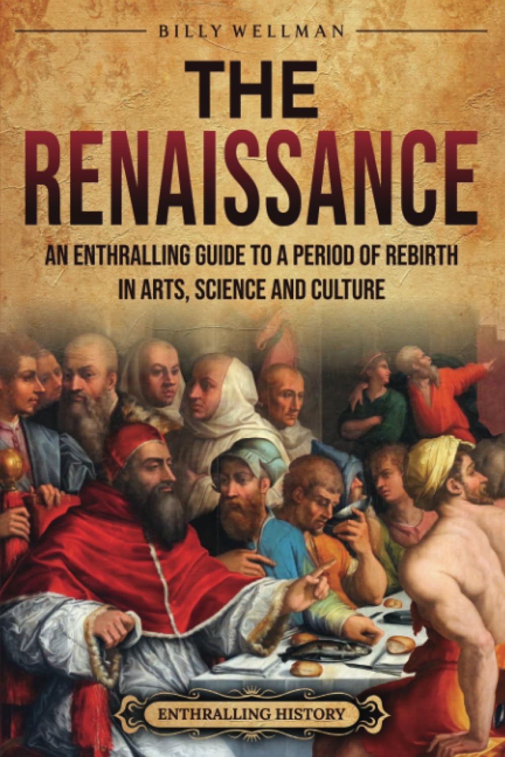 The Renaissance: An Enthralling Guide to a Period of Rebirth in Arts ...