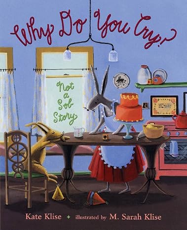 Why Do You Cry?: Not a Sob Story: Klise, Kate, Klise, M. Sarah ...