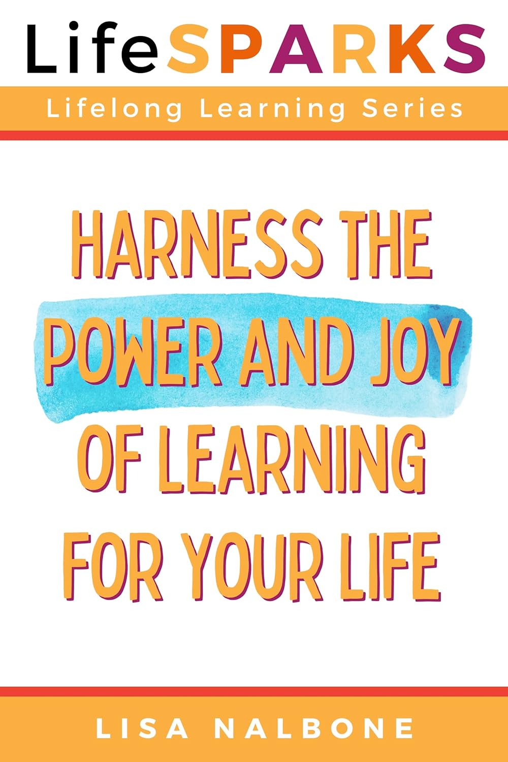 Amazon.com: Harness the Power and Joy of Learning for Your Life (LifeSPARKS Lifelong Learning ...