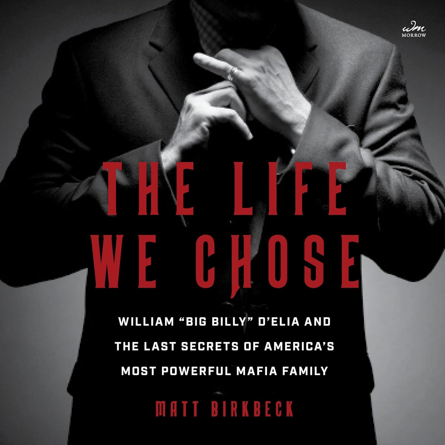 Amazon.com: The Life We Chose: William “Big Billy” D’Elia and the Last ...