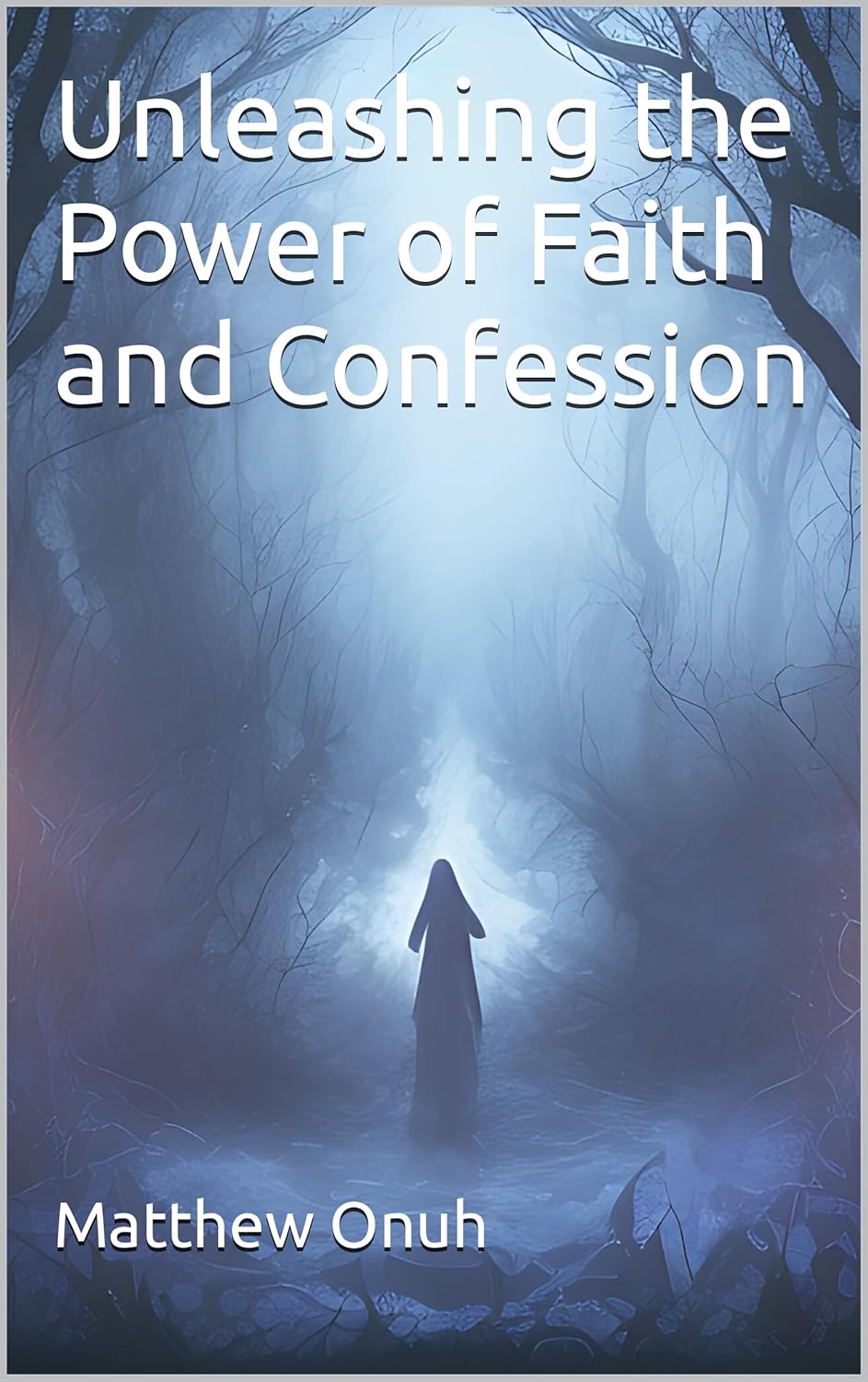 Amazon.com: Unleashing the Power of Faith and Confession eBook : Onuh ...