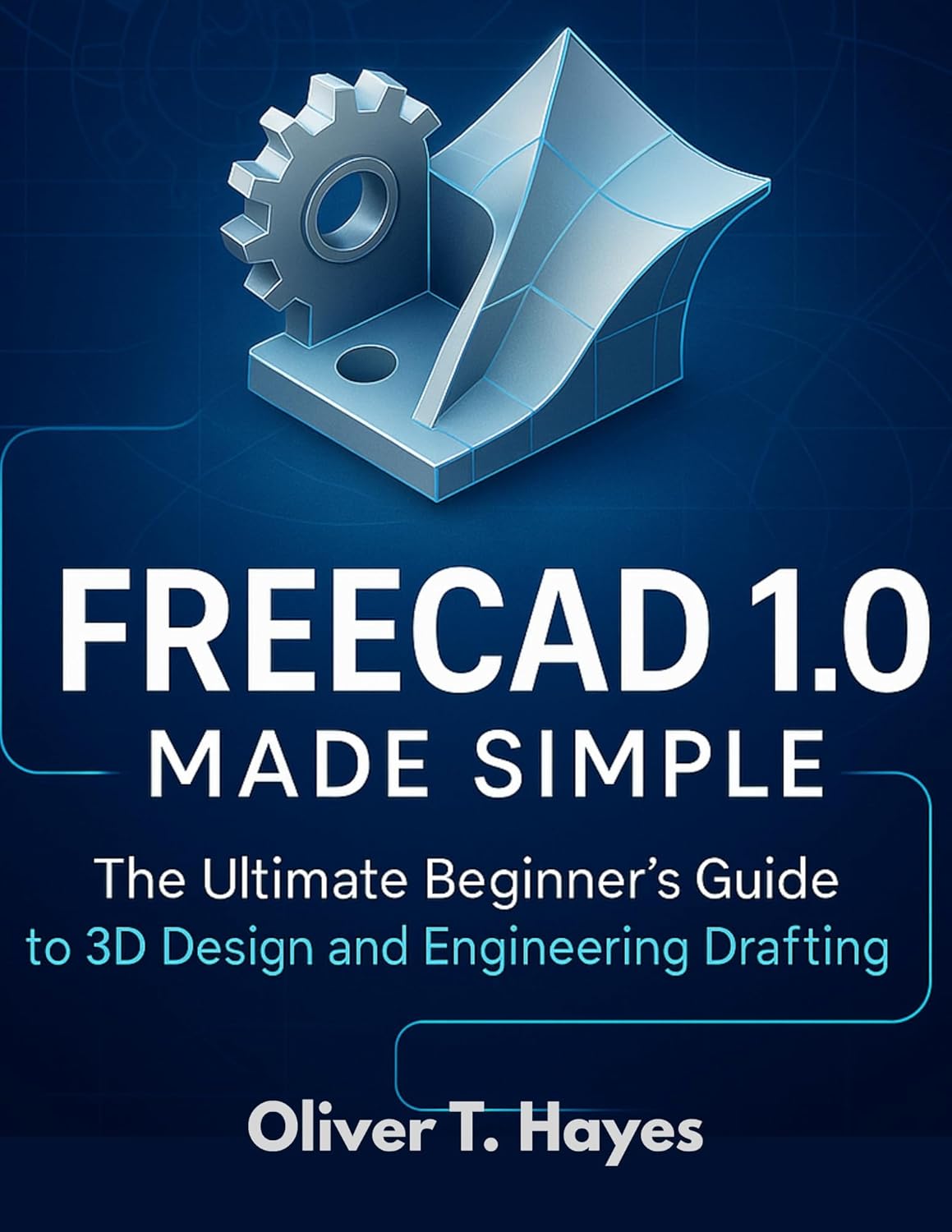 FREECAD 1.0 MADE SIMPLE: The Ultimate Beginner's Guide to 3D Design and Engineering Drafting, T ...