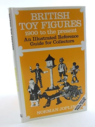 British Toy Figures: 1900 to the present : An Illustrated Reference ...