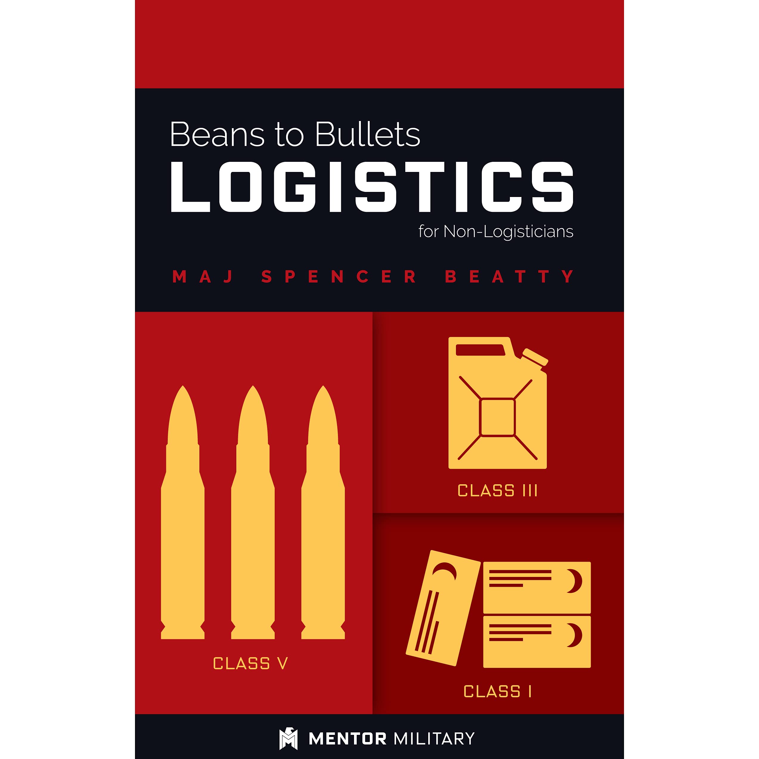 Beans to Bullets Logistics for the Non-Logisticians: MAJ Spencer Beatty ...