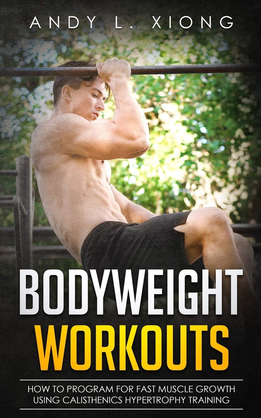 Bodyweight Workouts: How to Program for Fast Muscle Growth using ...