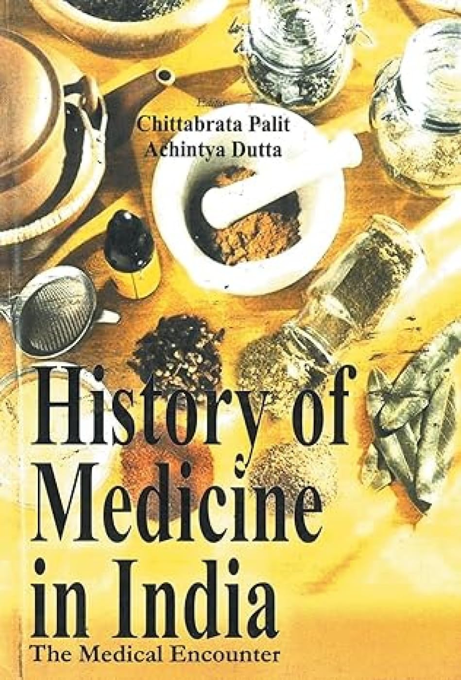 History of Medicine in India: Chittabrata Palit, Achintya Kumar Dutta ...