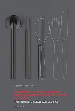 European Cutlery Design 1948-2000: The Bauer Design Collection: W.-O ...