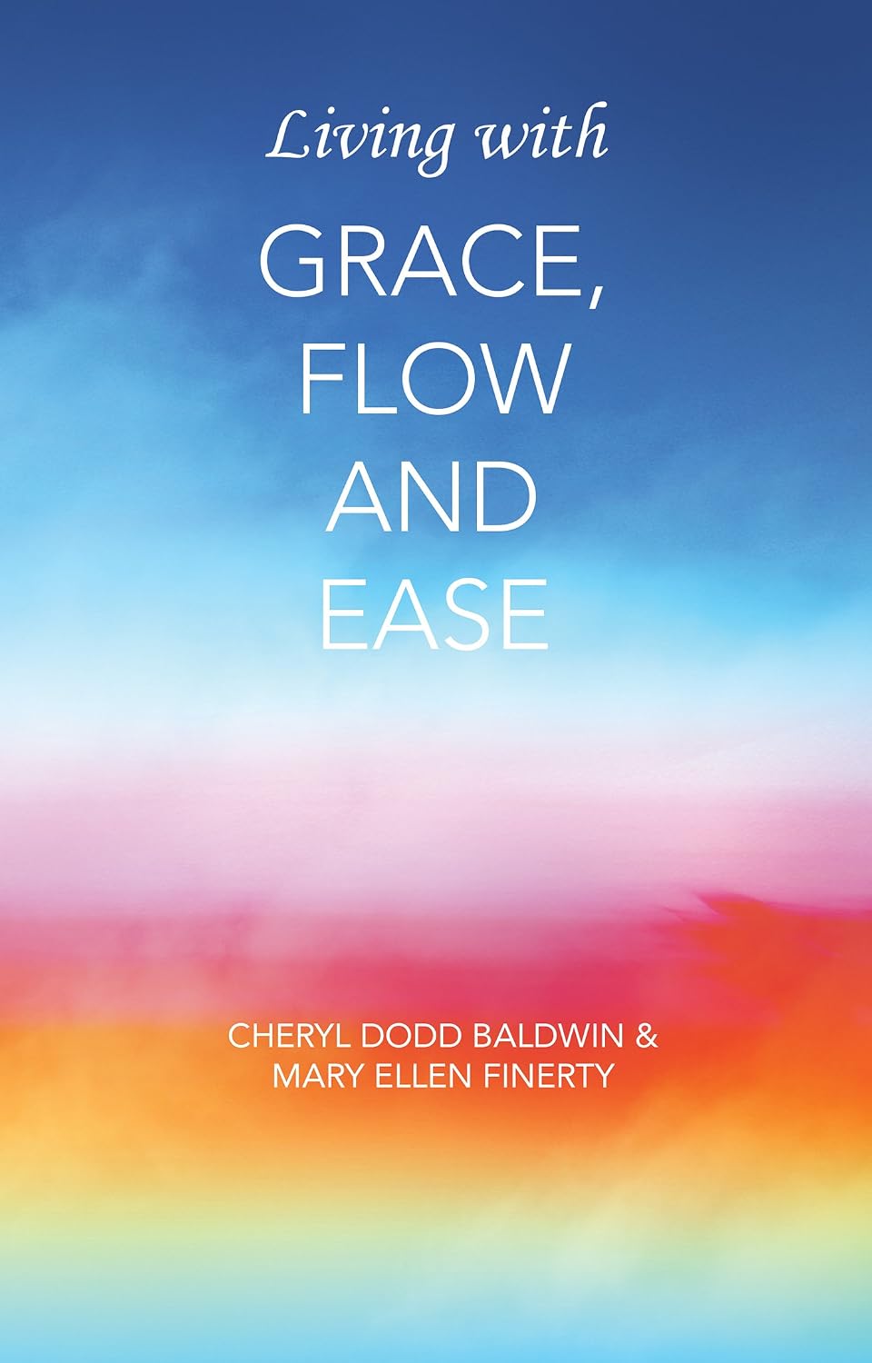Living with Grace, Flow and Ease - Kindle edition by Finerty, Mary ...