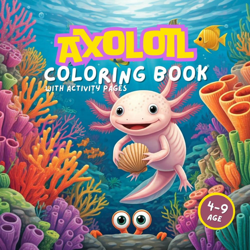 Axolotl Coloring Book and Activity: Fun Coloring and Activity Book for ...