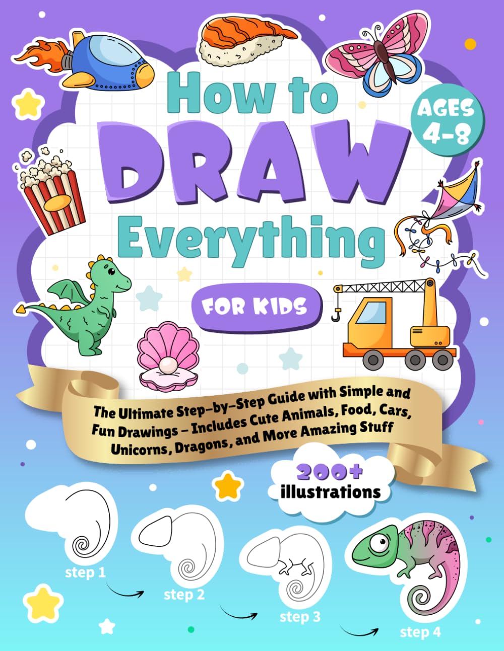 How to Draw Everything for Kids: The Ultimate Step-by-Step Guide with ...