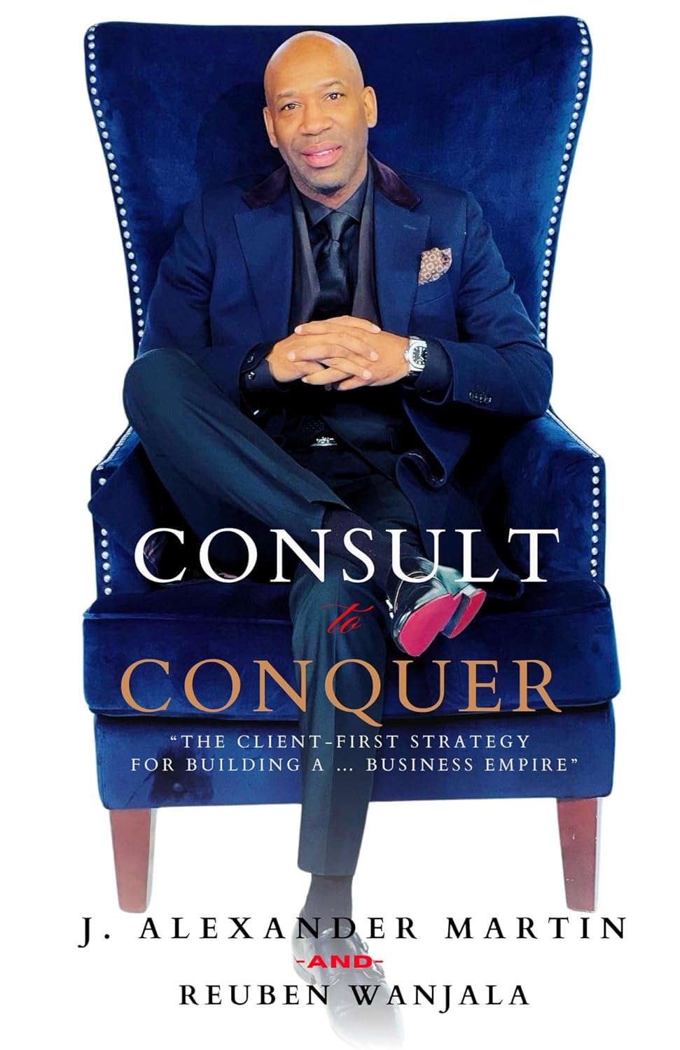Amazon.com: CONSULT TO CONQUER: The Client-First Strategy for Building ...
