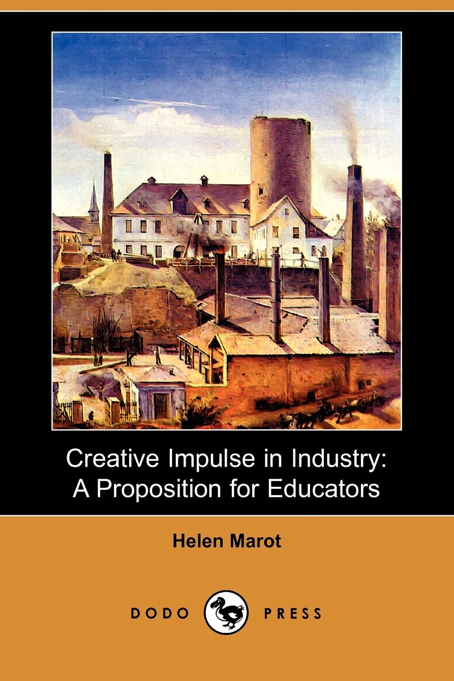 Creative Impulse in Industry: A Proposition for Educators: Marot, Helen ...