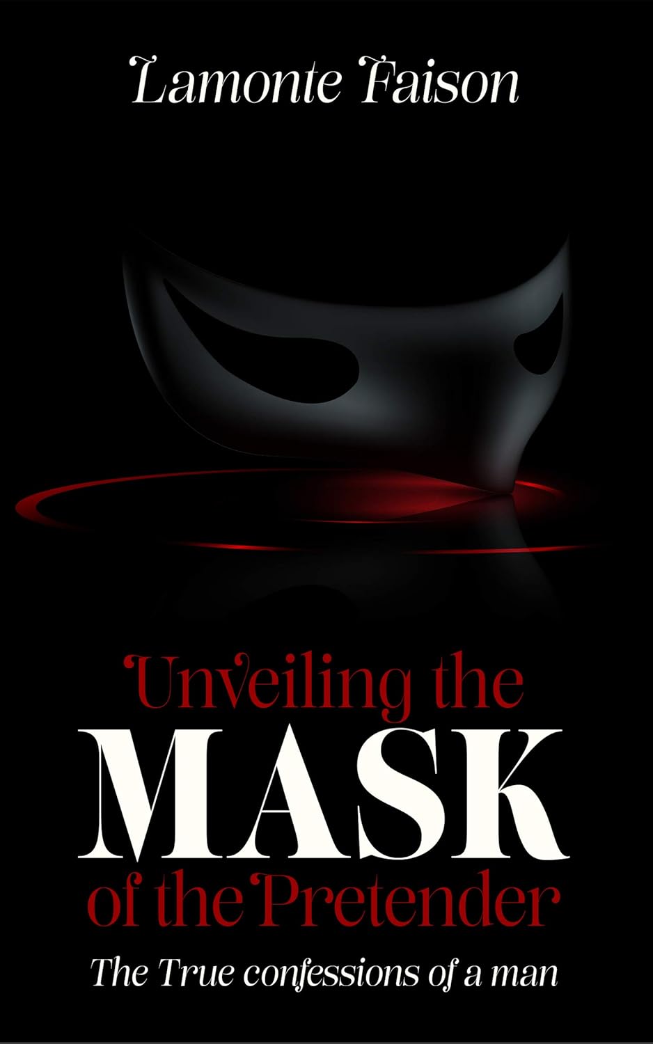 Unveiling The Mask Of The Pretender - Kindle edition by Faison, Lamonte ...