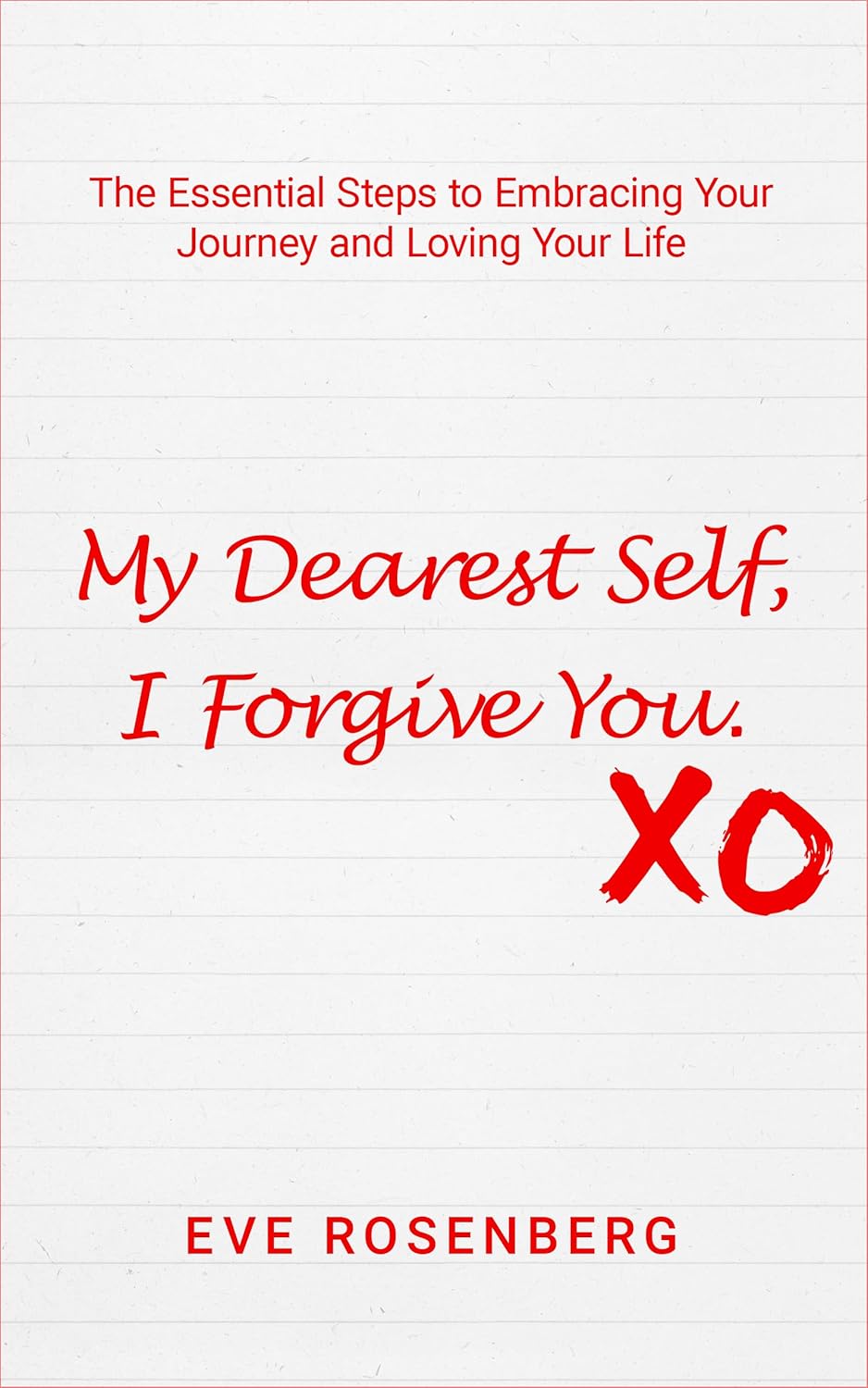 My Dearest Self, I Forgive You: The Essential Steps to Embracing Your ...