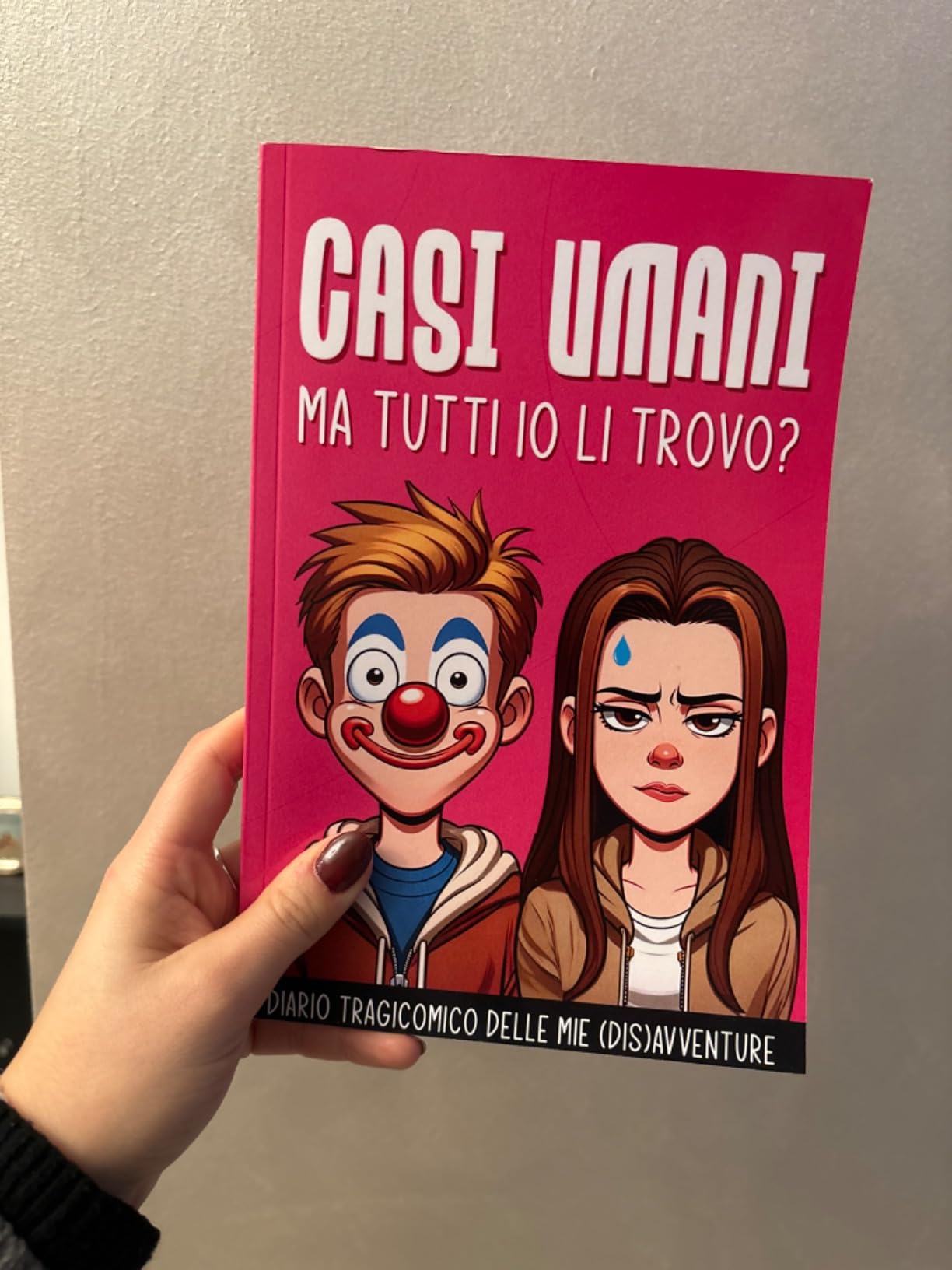 CASI UMANI: ma tutti io li trovo? Diario tragicomico delle mie (dis ...