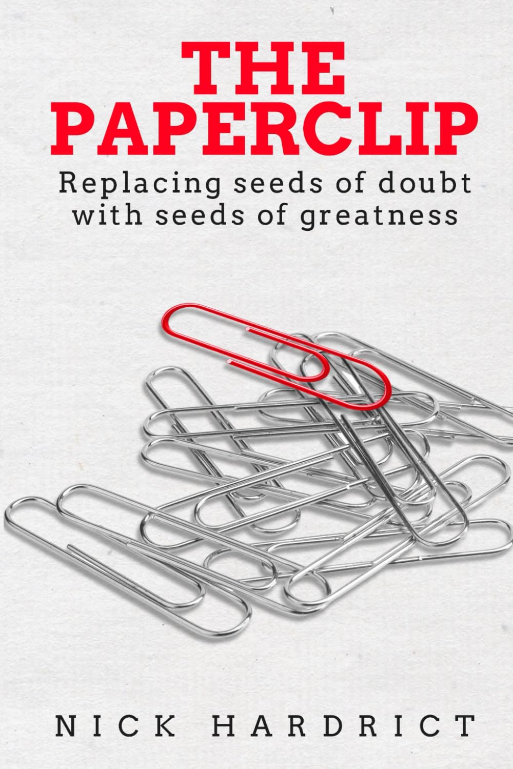 The Paperclip: Replacing Seeds of Doubt with Seeds of Greatness ...