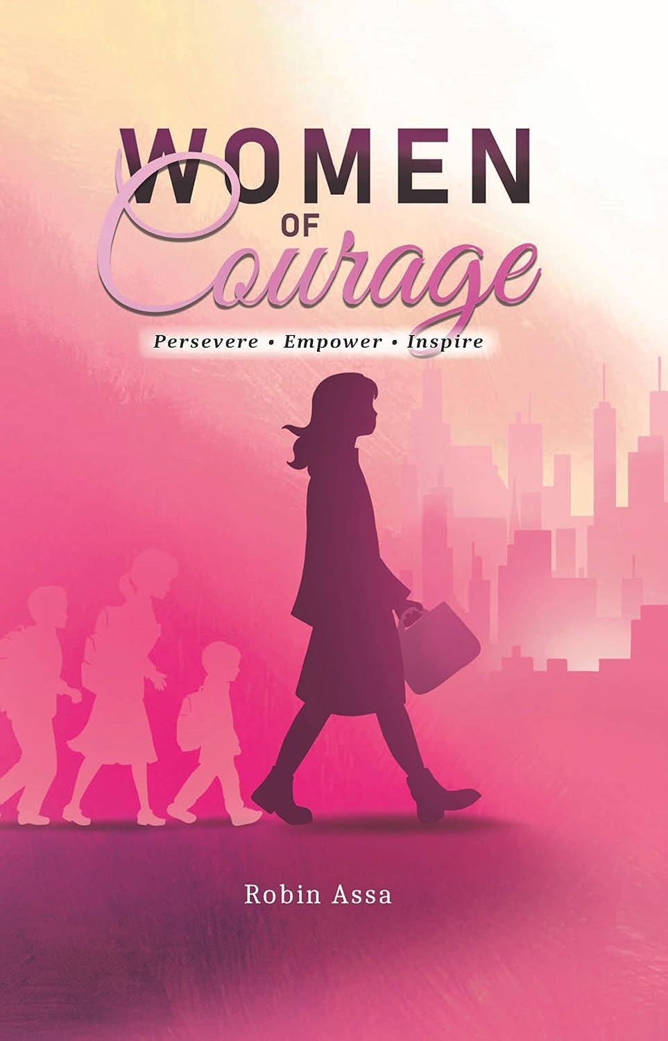 Women of Courage: Persevere, Empower, Inspire: Assa, Robin ...