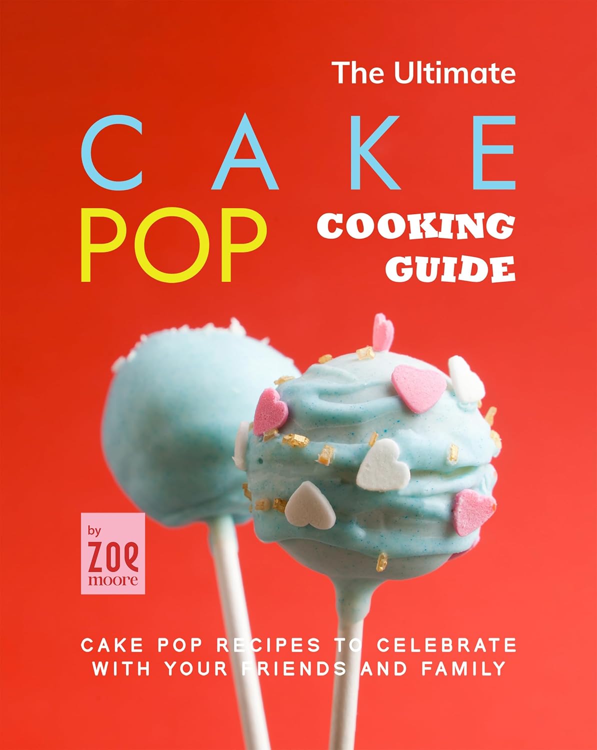Amazon.com: The Ultimate Cake Pop Cooking Guide: Cake Pop Recipes to ...