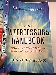 The Intercessors Handbook: How to Pray with Boldness, Authority and ...