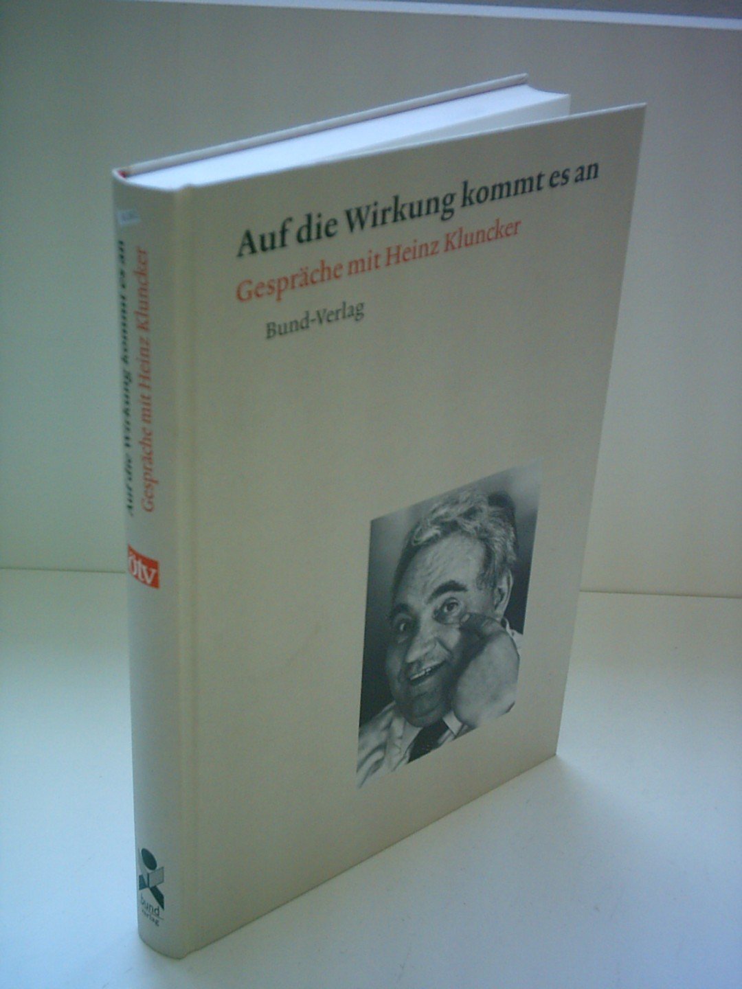 Auf die Wirkung kommt es an. Gespräche mit Heinz Kluncker - Hemmer Hans ...