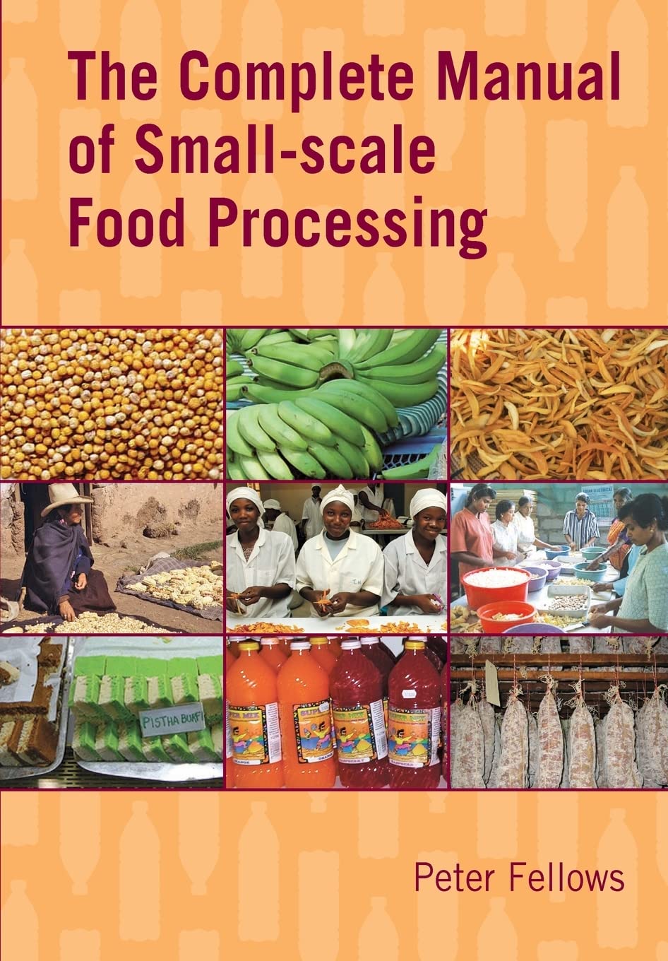 The Complete Manual of Small-scale Food Processing: Fellows, Peter ...