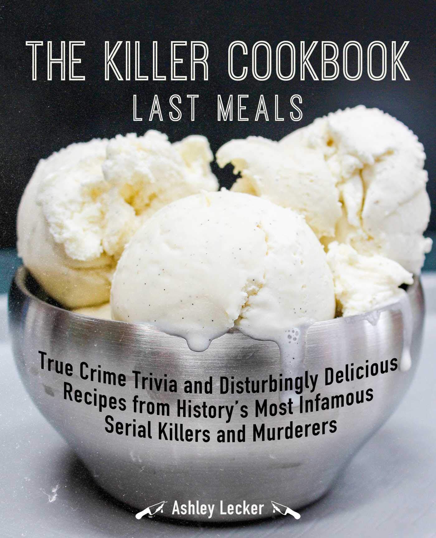 Buy The Serial Killer Cookbook: True Crime Trivia and Disturbingly ...