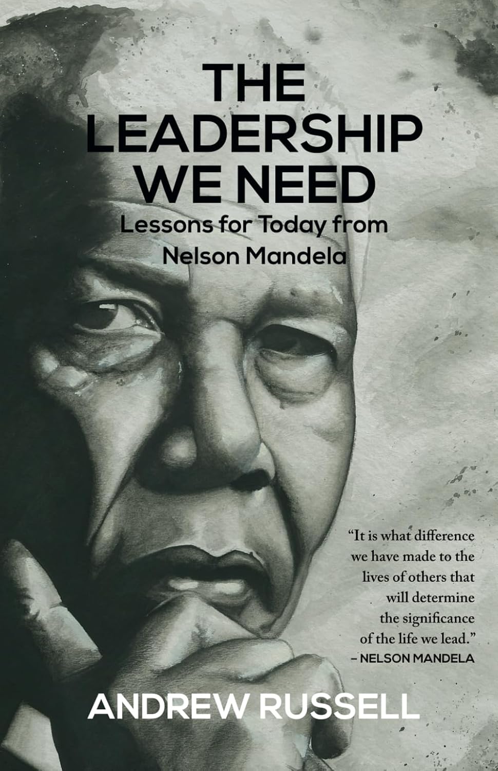 The Leadership We Need: Lessons for Today from Nelson Mandela: Russell ...