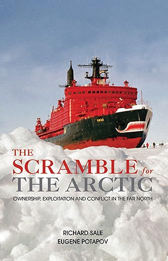 The Scramble for the Arctic: Ownership, Exploitation and Conflict in ...