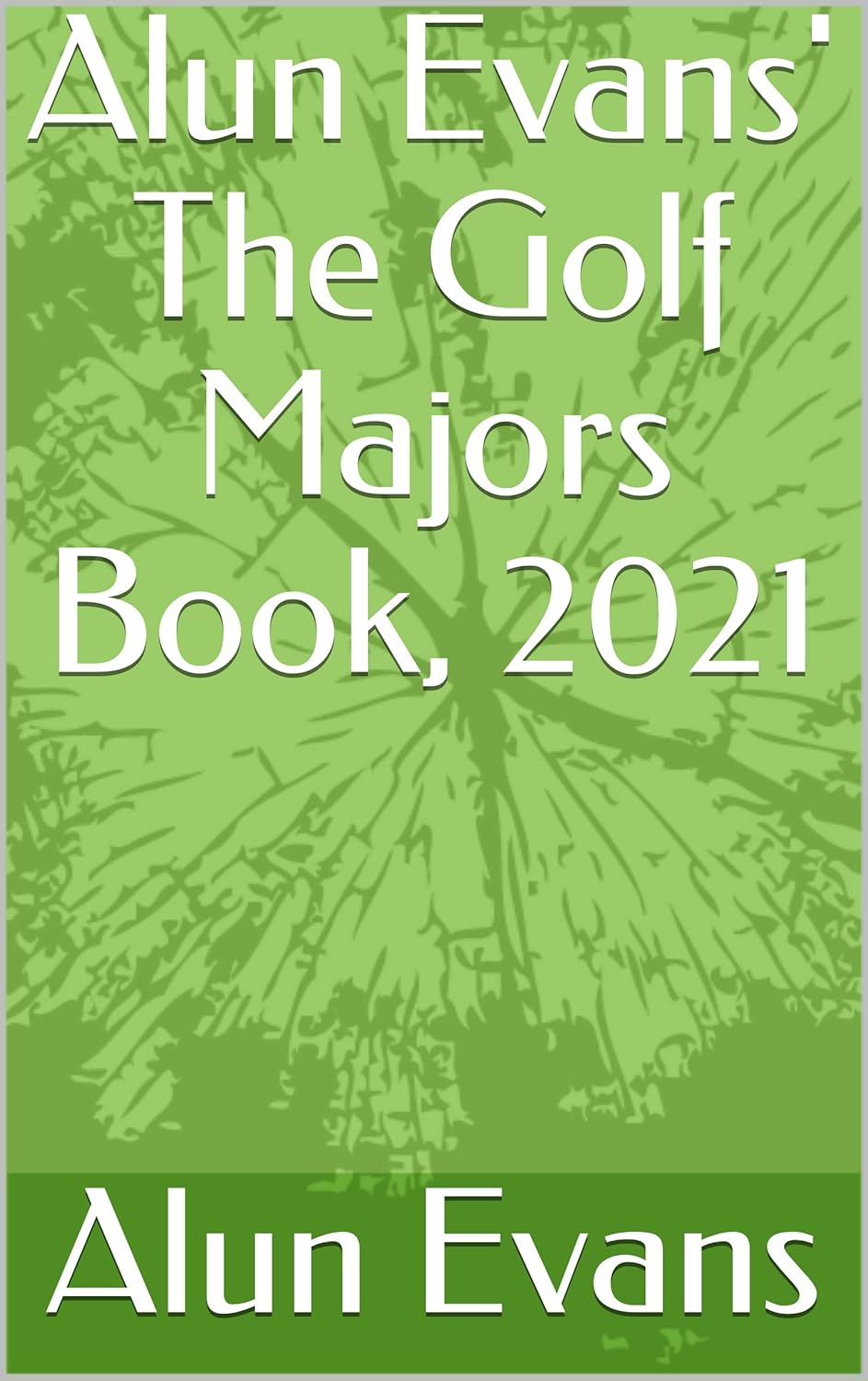 Alun Evans' The Golf Majors Book, 2021 eBook : Evans, Alun: Amazon.co ...