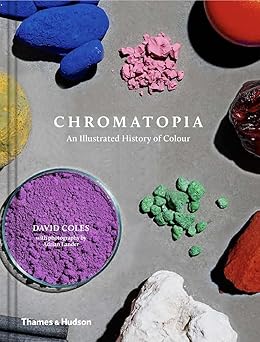 Chromatopia: An Illustrated History of Colour : Coles, David: Amazon.co ...