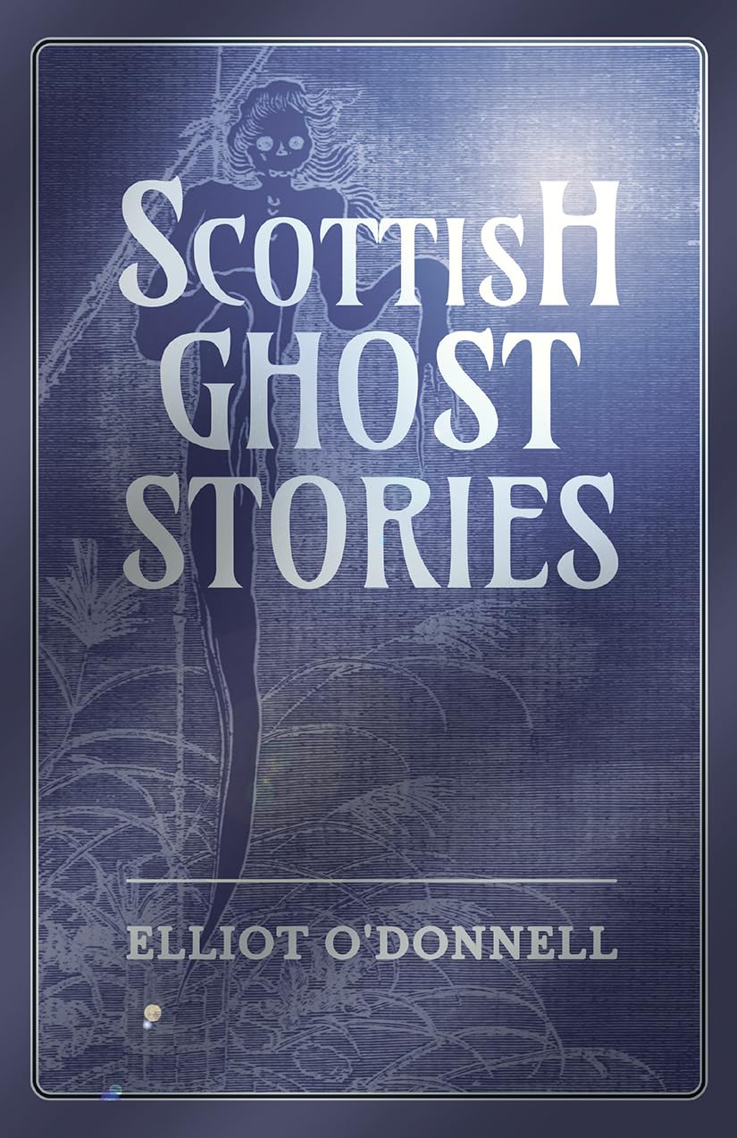 Scottish Ghost Stories: O'donnell, Elliot: 9781473334632: Amazon.com: Books