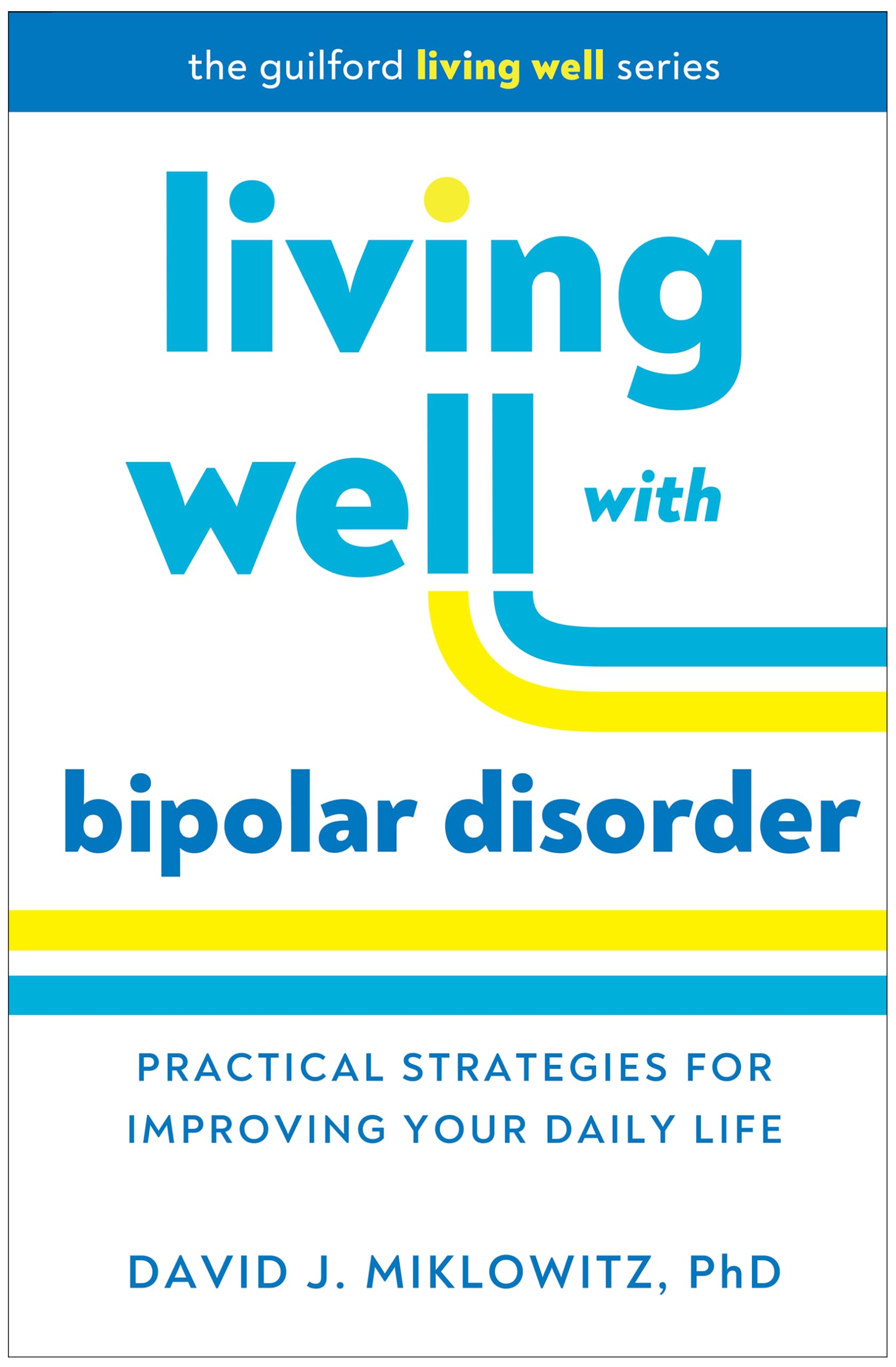 Living Well with Bipolar Disorder: Practical Strategies for Improving ...