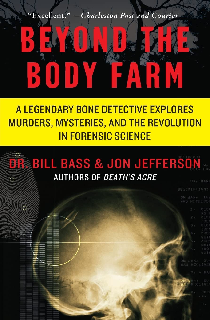 Beyond the Body Farm: A Legendary Bone Detective Explores Murders ...