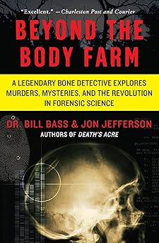 Beyond the Body Farm: A Legendary Bone Detective Explores Murders ...