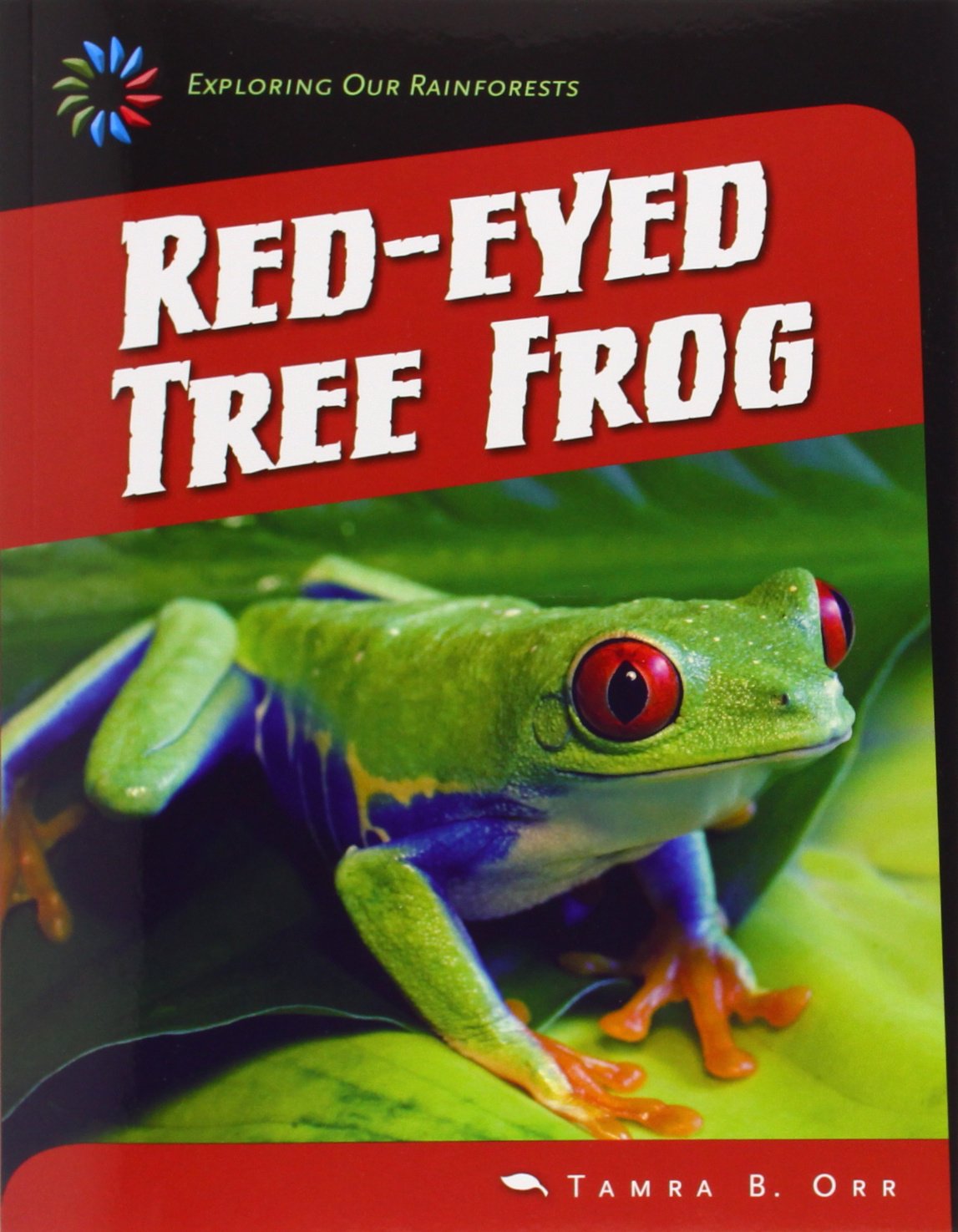 Red-eyed Tree Frog (21st Century Skills Library: Exploring Our ...