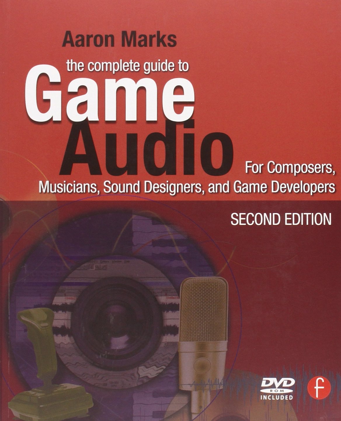 The Complete Guide to Game Audio: For Composers, Musicians, Sound ...